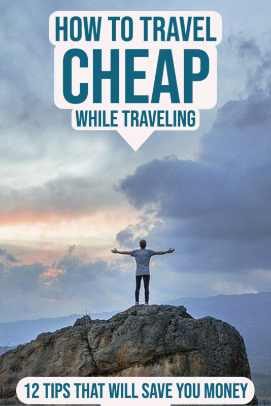How to Travel Cheap (12 Tips to Save You Money on the Road)